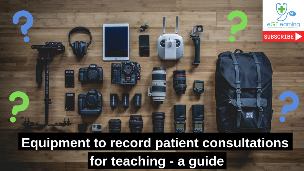 Equipment to record patient consultations for teaching – a guide. - eGPlearning