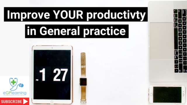 Improve YOUR productivity in General Practice - eGPlearning
